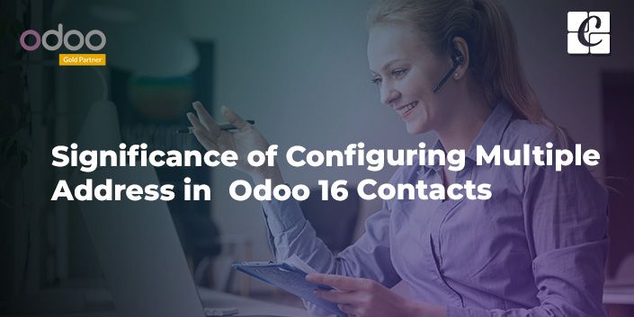 Significance Of Configuring Multiple Address In Odoo 16 Contacts 5033