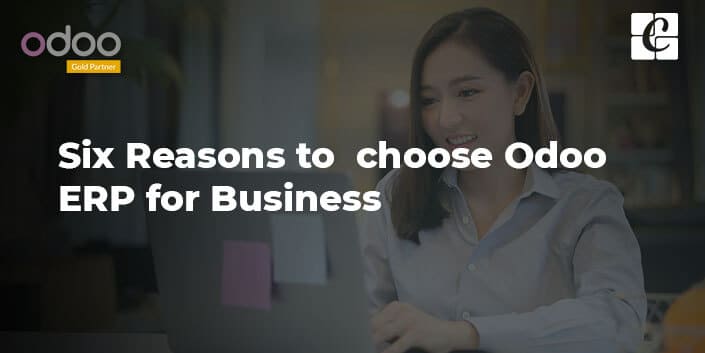 Six Reasons to choose Odoo ERP for Business