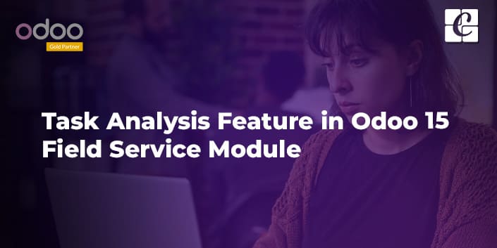 Task Analysis Feature in Odoo 15 Field Service Module Task Analysis Feature in Odoo 15 Field Service Module