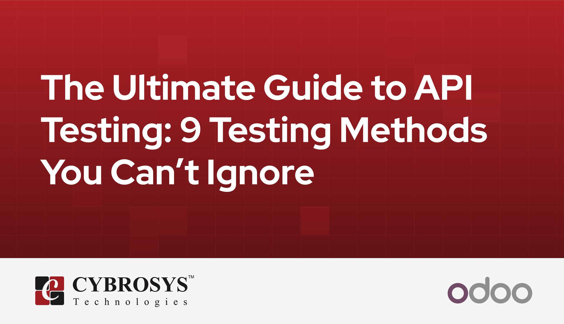 The Ultimate Guide to API Testing: 9 Testing Methods You Can’t Ignore