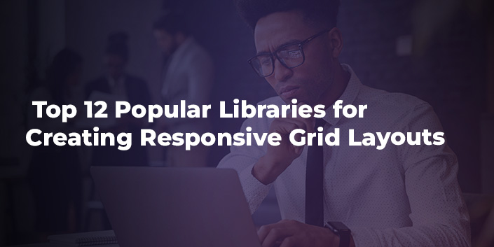 12 Popular Libraries for Creating Responsive Grid Layouts and ...