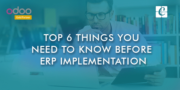 Top 6 Things You Need To Know Before ERP Implementation Top 6 Things You Need To Know Before ERP Implementation