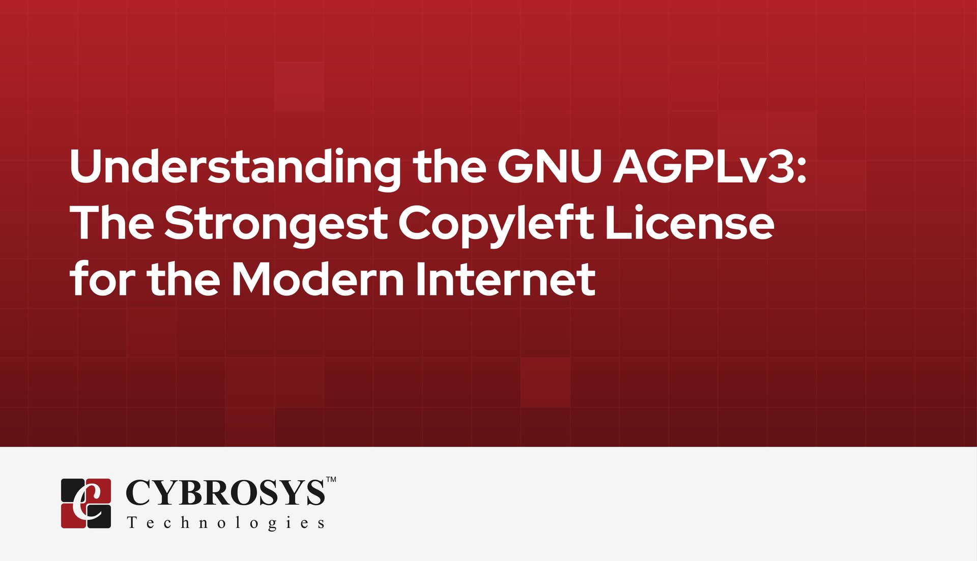 Understanding the GNU AGPLv3: The Strongest Copyleft License for the ...