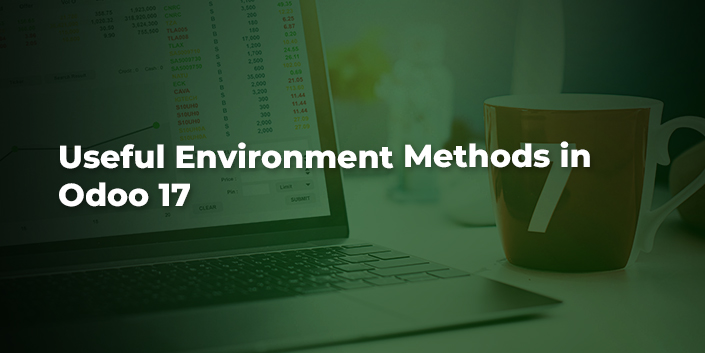 Useful Environment Methods in Odoo 17 Useful Environment Methods in Odoo 17