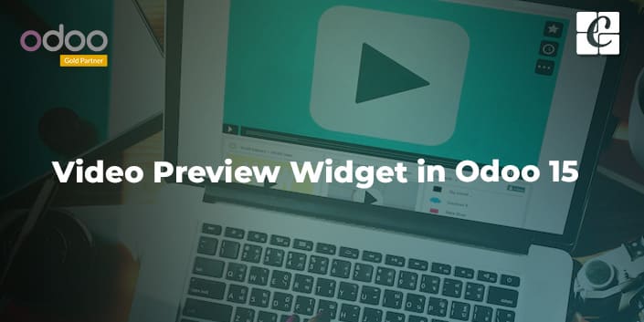 Video Preview Widget in Odoo 15 Video Preview Widget in Odoo 15