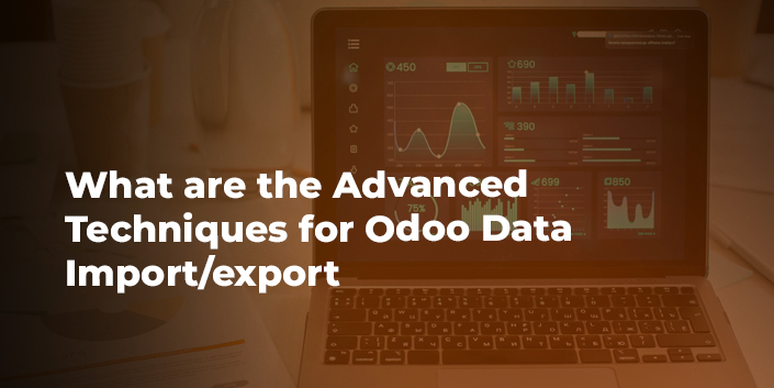 What Are The Advanced Techniques For Odoo Data Import Export
