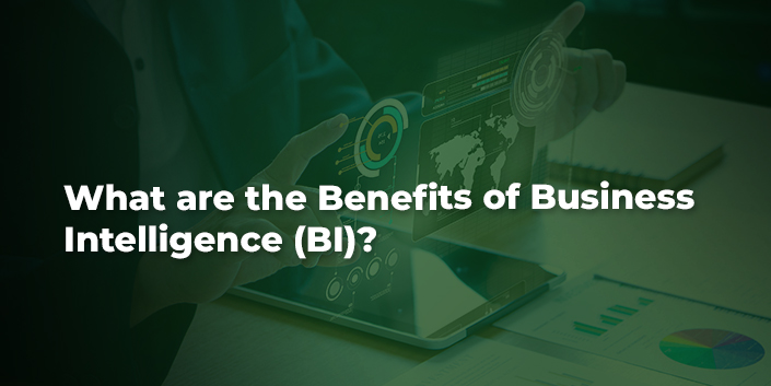 What are the Benefits of Business Intelligence (BI)?