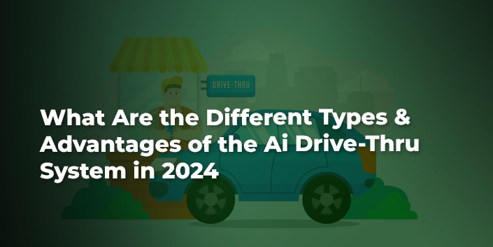 What Are the Different Types & Advantages of the Ai Drive-Thru System ...