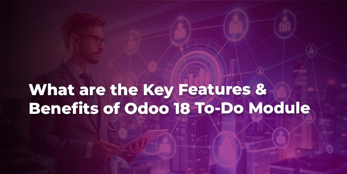 What are the Key Features & Benefits of Odoo 18 To-Do Module