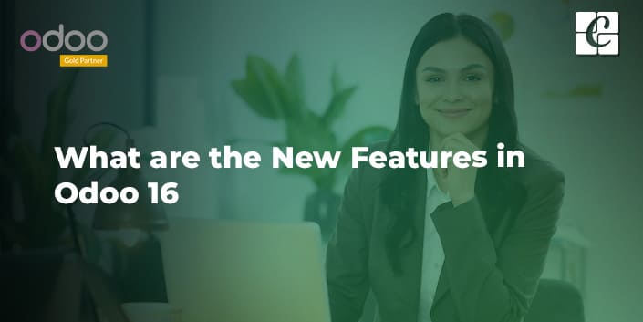 What are the New Features in Odoo 16 | Whats New Odoo 16 ERP