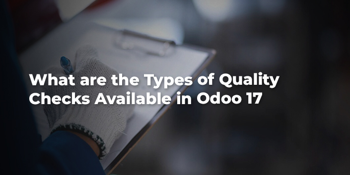 What are the Types of Quality Checks Available in Odoo 17