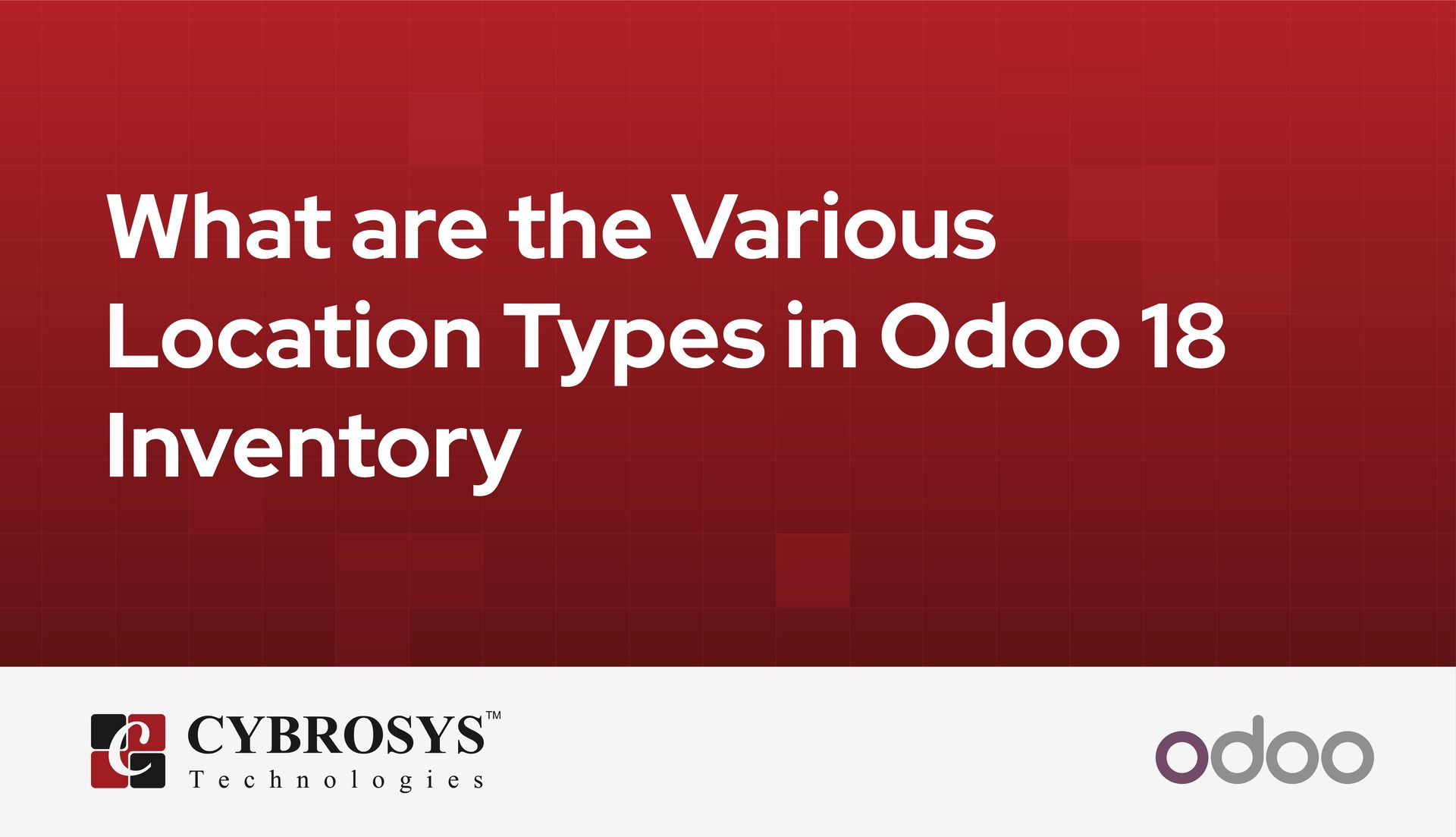 What are the Various Location Types in Odoo 18 Inventory
