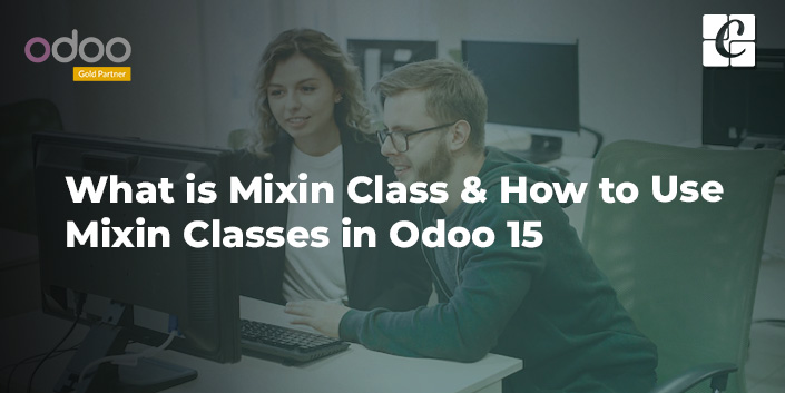 What is Mixin Class & How to Use Mixin Classes in Odoo 15 What is Mixin Class & How to Use Mixin Classes in Odoo 15