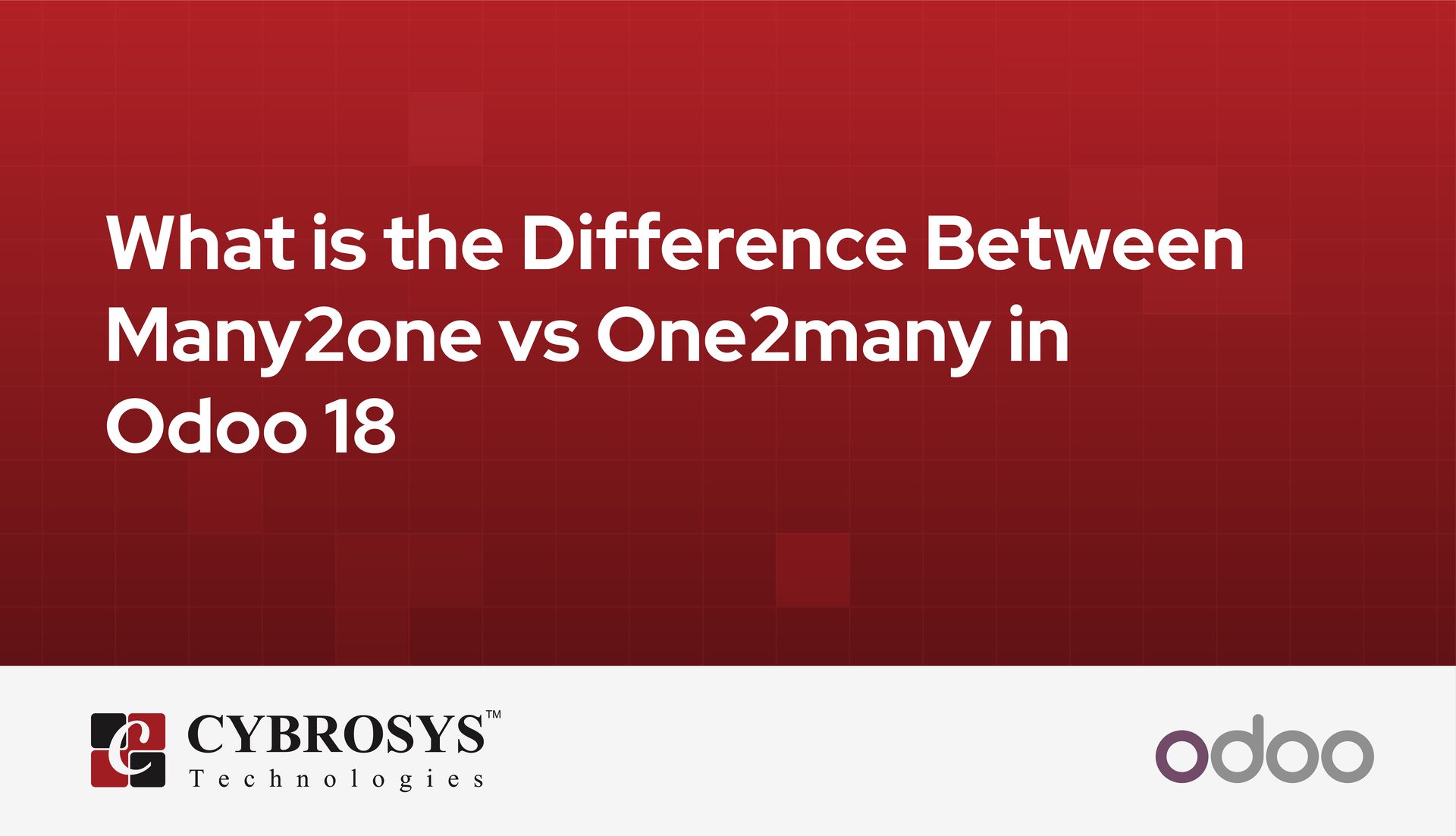 What is the Difference Between Many2one vs One2many in Odoo 18