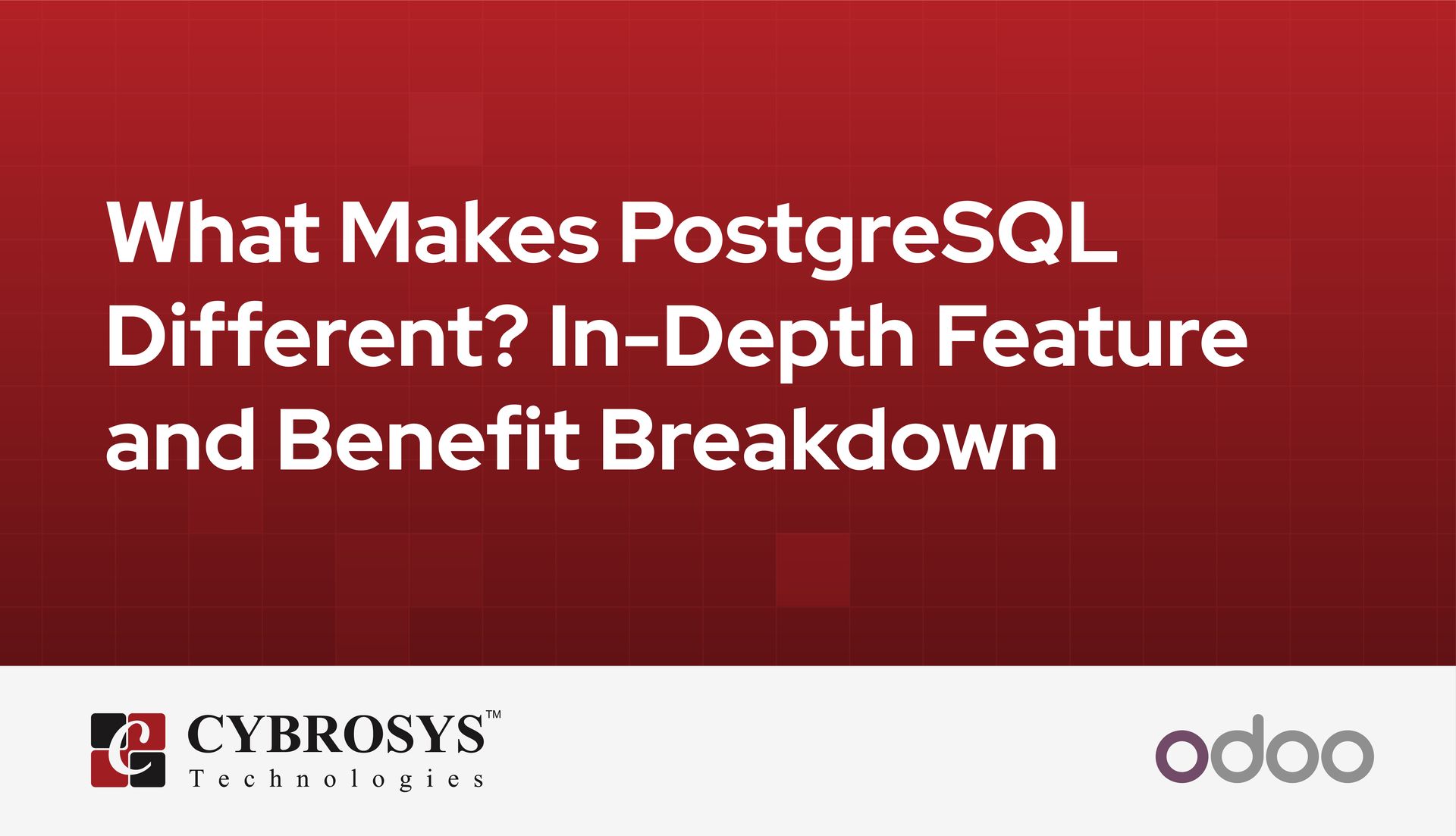 What Makes PostgreSQL Different? In-Depth Feature and Benefit Breakdown