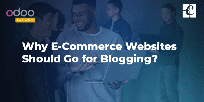 Why E-Commerce Websites Should Go for Blogging?