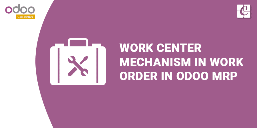 Work Center Mechanism in Work Order in Odoo MRP