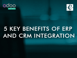 5 Key Benefits of ERP and CRM integration