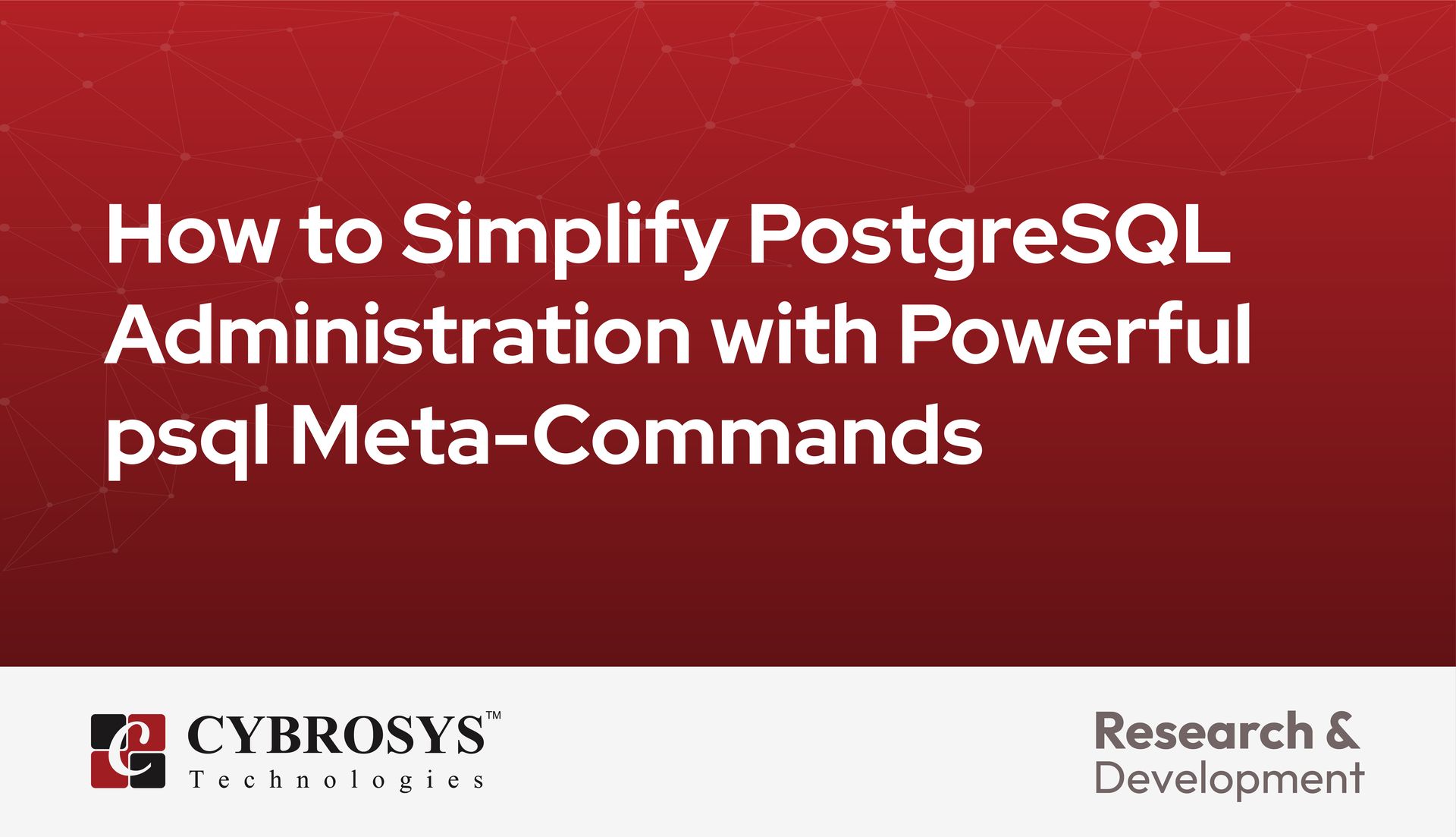 How to Simplify PostgreSQL Administration with Powerful psql Meta-Commands How to Simplify PostgreSQL Administration with Powerful psql Meta-Commands